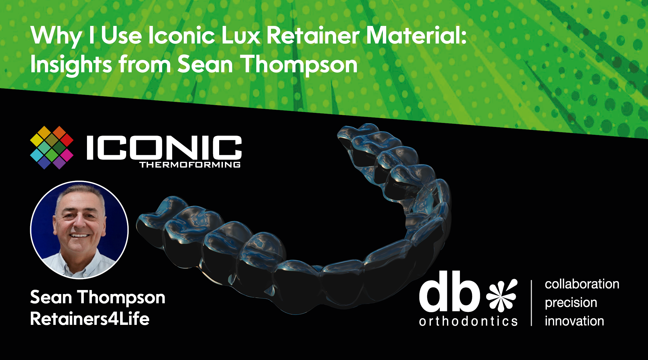 Why I Use Iconic Lux Retainer Material: Insights from Sean Thompson ...